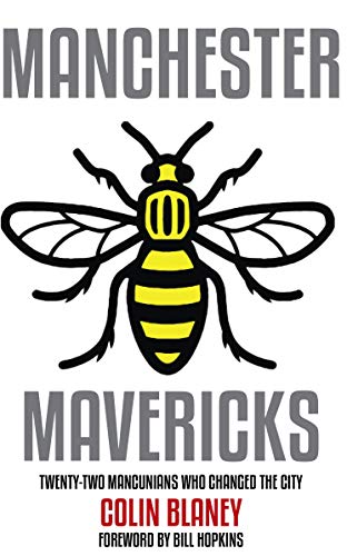 Manchester Mavericks: Twenty-two people who changed the city by Colin ...