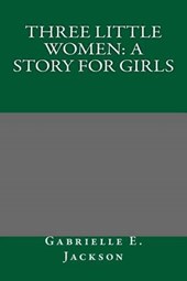 Three Little Women: A Story for Girls by Gabrielle E. Jackson | Goodreads