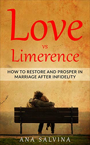 Love VS Limerence: How to Restore and Prosper in Marriage after ...