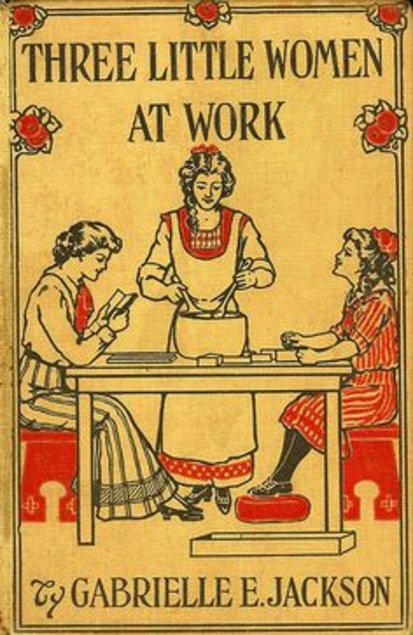 Three Little Women at Work: A Story for Girls by Gabrielle E. Jackson ...