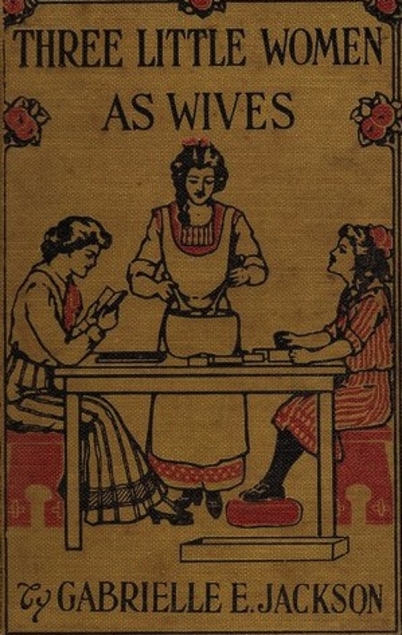 Three Little Women as Wives: A Story for Girls by Gabrielle E. Jackson | Goodreads