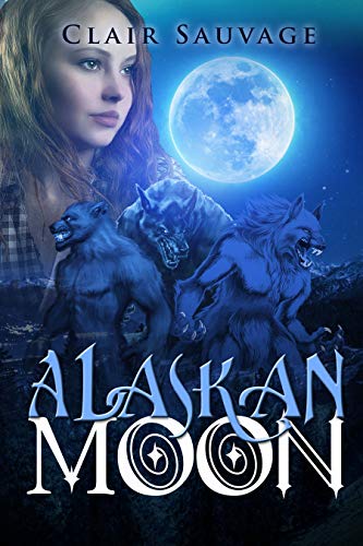 Alaskan Moon by Clair Sauvage | Goodreads