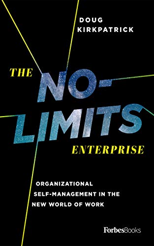 The No-Limits Enterprise: Organizational Self-Management In The New ...