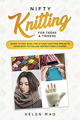 Nifty Knitting for Teens & Tweens: Learn to Knit Easy, Fun, and Funky ...
