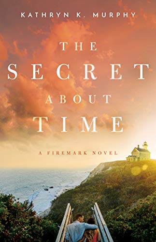 The Secret About Time (The Firemark Series, #1) by Kathryn K. Murphy | Goodreads