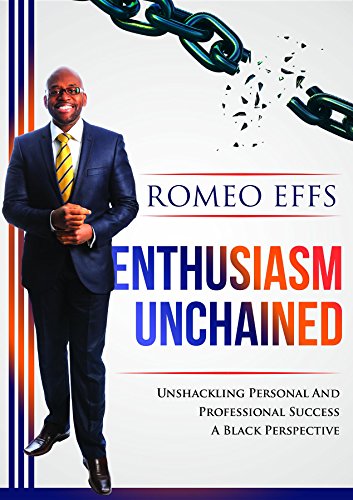 Enthusiasm Unchained: Unshackling Personal and Professional Success. A ...