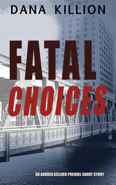 Fatal Choices (Andrea Kellner #0.5) by Dana Killion | Goodreads