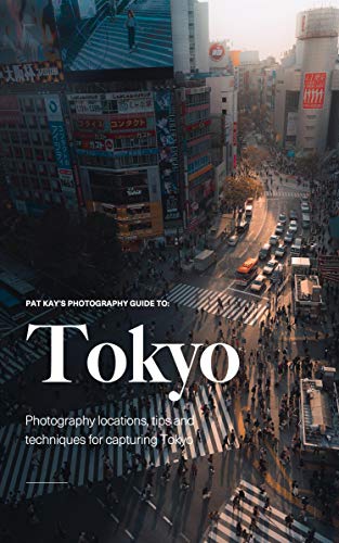 Pat Kay's Photography Guide to Tokyo by Pat Kay | Goodreads