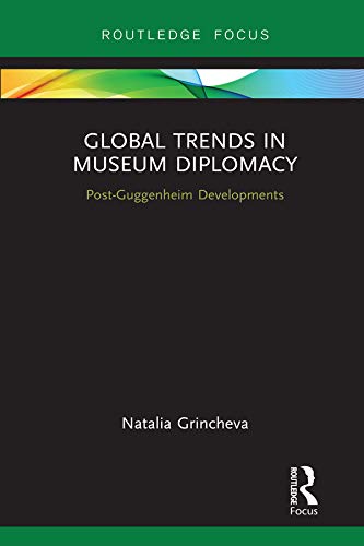 Global Trends in Museum Diplomacy: Post-Guggenheim Developments by ...