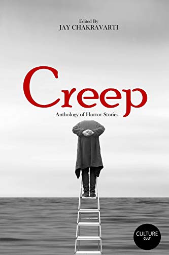 Creep: Anthology of Horror Stories by Jay Chakravarti | Goodreads