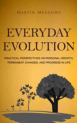 Everyday Evolution: Practical Perspectives on Personal Growth ...