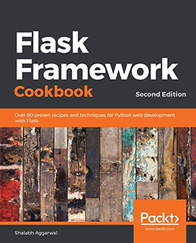 Flask Framework Cookbook: Over 80 proven recipes and techniques for Python web development with ...