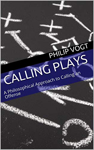 CALLING PLAYS: A Philosophical Approach to Calling an Offense by Philip ...