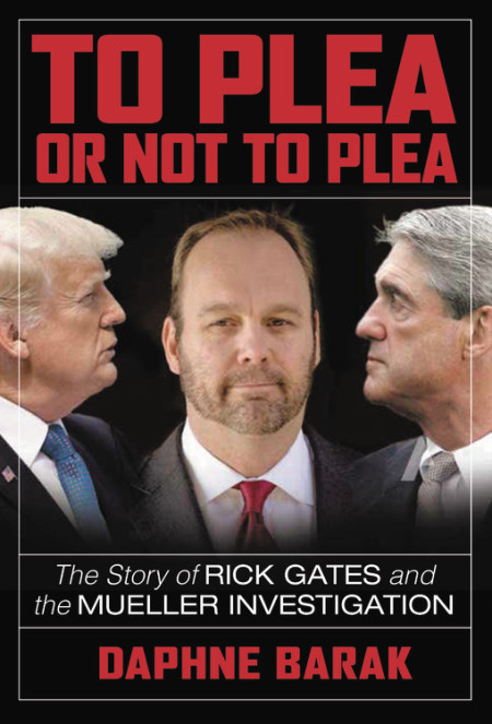 To Plea or Not to Plea: The Story of Rick Gates and the Mueller ...