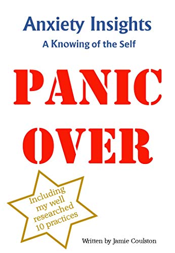 Panic over: Anxiety insights A knowing of the self by Jamie Coulston ...