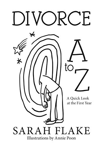 Divorce A to Z: A Quick Peek at the First Year by Sarah Flake | Goodreads