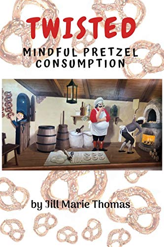 Twisted: Mindful Pretzel Consumption by Jill Thomas | Goodreads