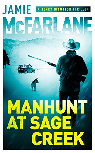 Manhunt at Sage Creek (Henry Biggston Thriller #3) by Jamie McFarlane | Goodreads