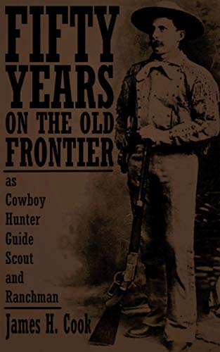 Fifty Years on the Old Frontier: as cowboy,hunter, guide, scout, and ...