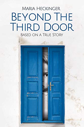 Beyond the Third Door: Based On a True Story by Maria Heckinger | Goodreads