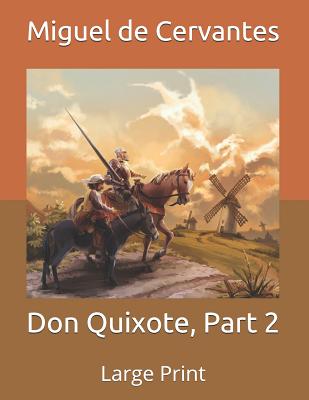 Don Quixote, Part 2: Large Print by Miguel de Cervantes Saavedra ...