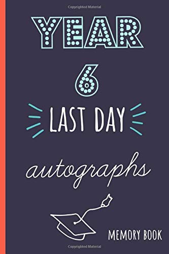 Year 6 Last Day Autographs End Of School Year Memory Book For All Your Year 6 Last Day Autographs End Of School Year Memory Book For All Your