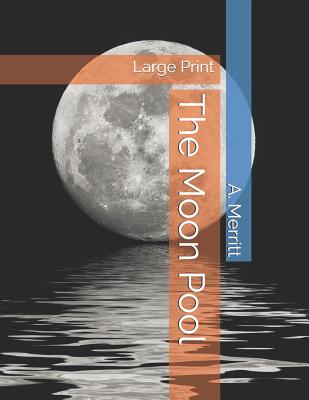 The Moon Pool: Large Print by A. Merritt | Goodreads