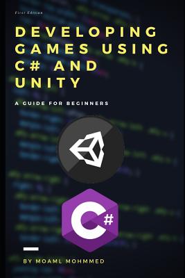 Developing Games Using C# and Unity: Unity (For all versions) and C# ...
