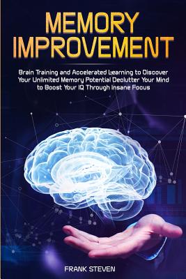 Memory Improvement: Brain Training and Accelerated Learning to Discover ...