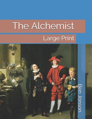 The Alchemist: Large Print by Ben Jonson | Goodreads