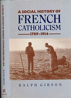 Social History of French Catholicism, 1789-1914 by Ralph Gibson | Goodreads