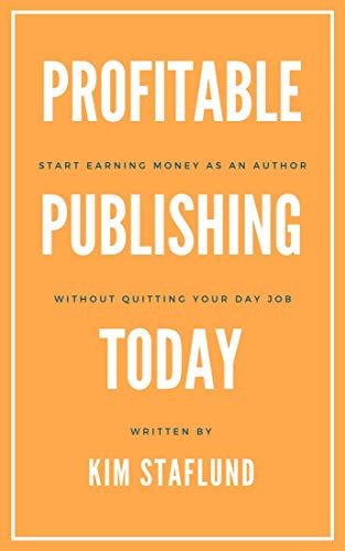 Profitable Publishing Today: Start Earning Money as an Author Without ...