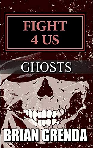 FIGHT 4 US: Ghosts by Brian Grenda | Goodreads