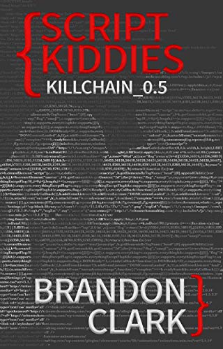 Script Kiddies (Killchain Chronicles) by Brandon Clark | Goodreads