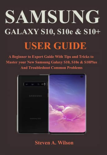 Samsung Galaxy S10, S10Plus & S10e User Guide: A Beginner to Expert Guide With Tips and Tricks ...