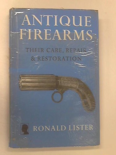 Antique firearms: their care, repair and restoration by Ronald Lister ...