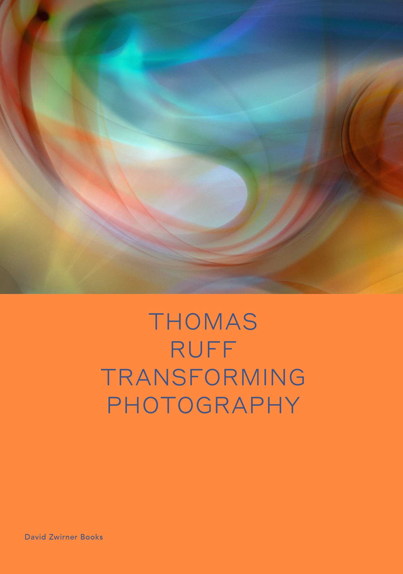 Thomas Ruff: Transforming Photography by Thomas Ruff | Goodreads