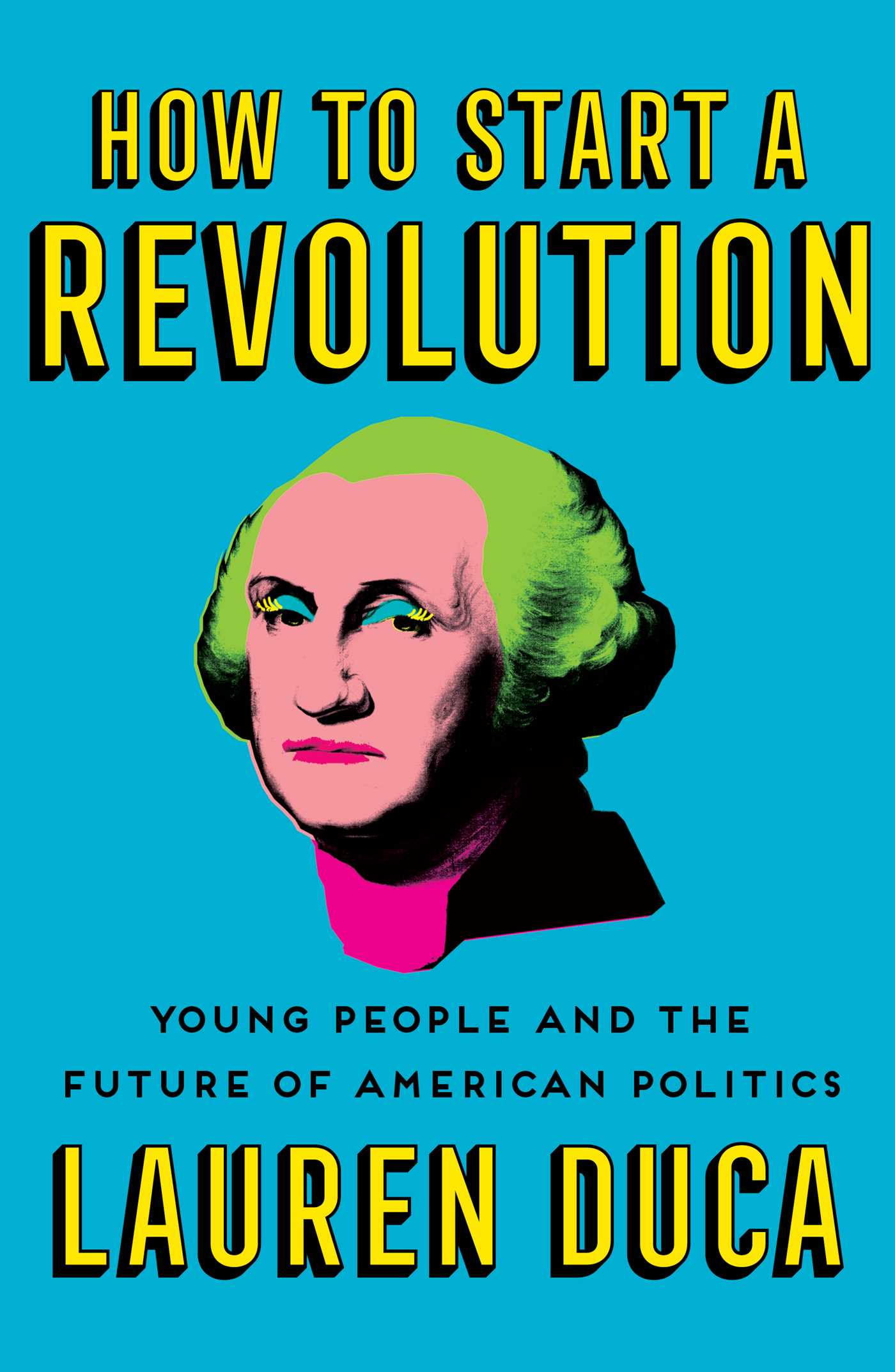How to Start a Revolution: Young People and the Future of American ...