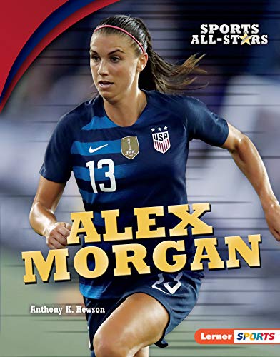 Alex Morgan (Sports All-Stars) by Anthony K. Hewson | Goodreads