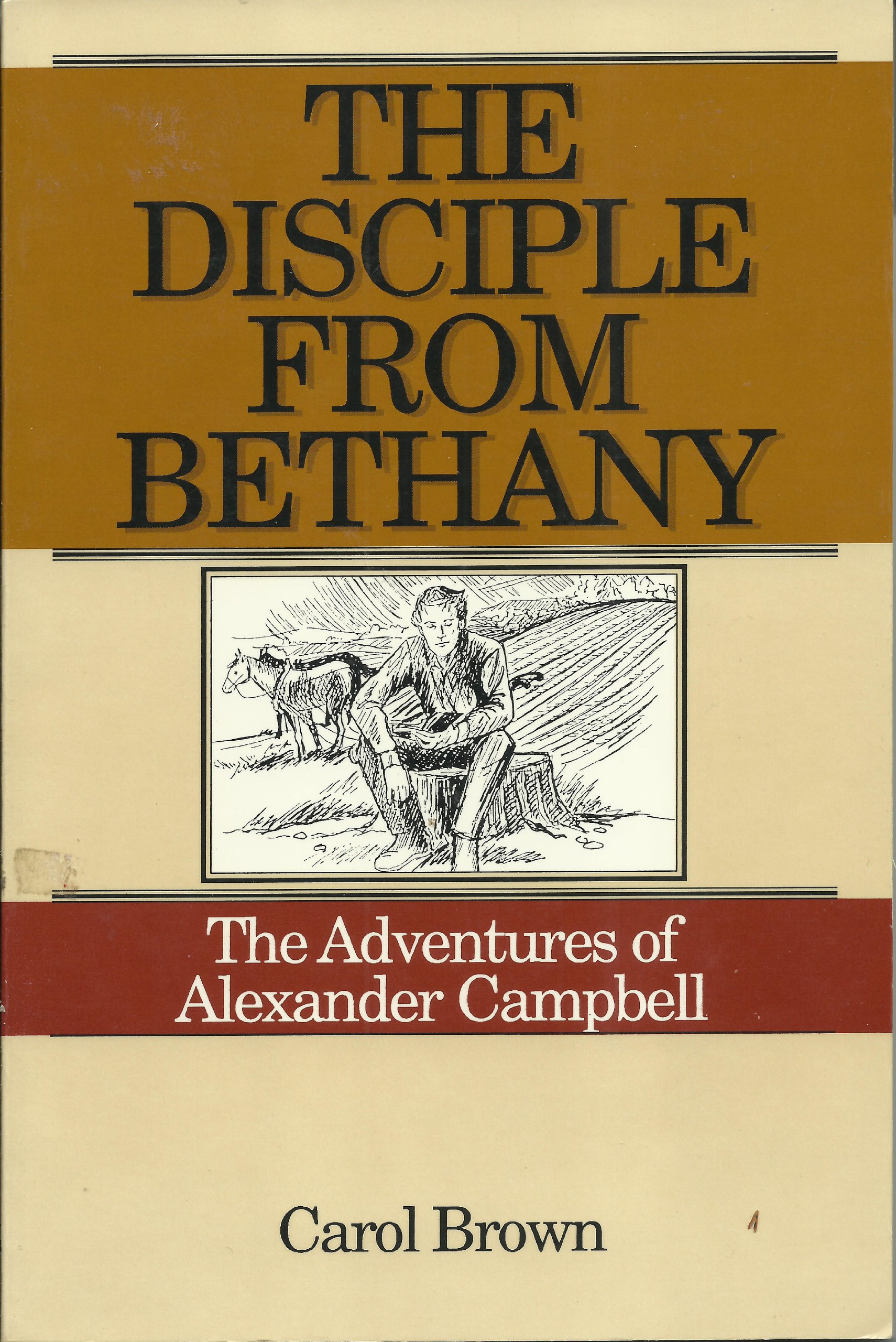 Disciple from Bethany: The Adventures of Alexander Campbell by Carol S ...