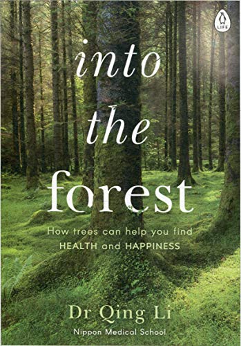 Into the Forest: How Trees Can Help You Find Health and Happiness by ...