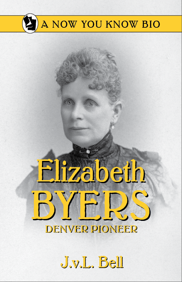 Elizabeth Byers: Denver Pioneer by J.V.L. Bell | Goodreads