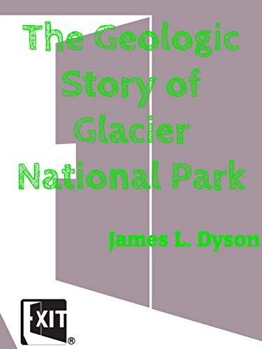 The Geologic Story of Glacier National Park by James L. Dyson | Goodreads