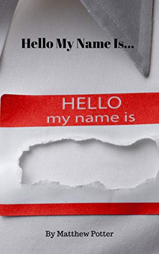 Hello My Name Is... by Matthew Potter | Goodreads