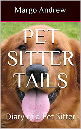 Pet Sitter Tails: Diary of a Pet Sitter by Margo Andrew | Goodreads