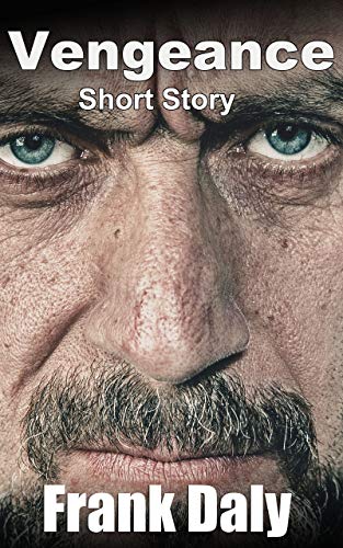 Vengeance: Short Story by Frank Daly | Goodreads