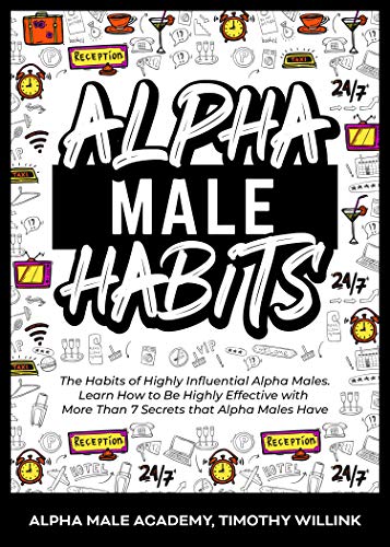 Alpha Male Habits: The Habits of Highly Influential Alpha Males. Learn ...