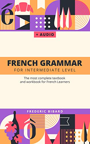 French Grammar for Intermediate level: The most complete textbook and ...