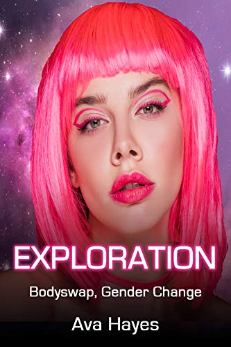 Exploration: Bodyswap, Gender Change by Ava Hayes | Goodreads