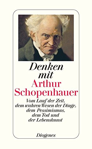 Denken mit Arthur Schopenhauer: Vom Lauf der Zeit, dem wahren Wesen der ...